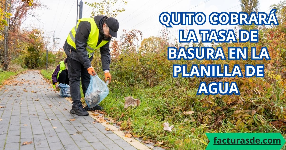Quito cobrará la tasa de basura en la planilla de agua desde 2026 ...